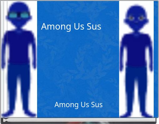 "Among Us Sus" - Free stories online. Create books for kids | StoryJumper