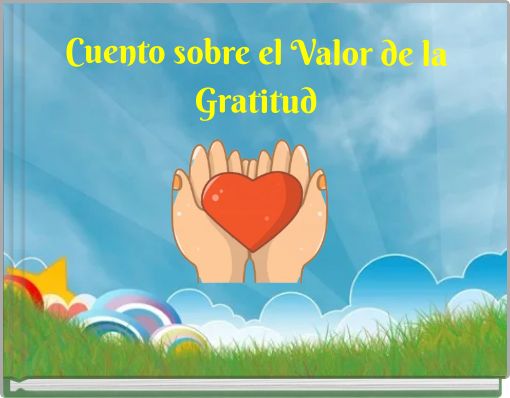 "Cuento sobre el Valor de la Gratitud" - Free stories online. Create ...