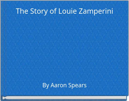 "The Story of Louie Zamperini" - Free stories online. Create books for ...