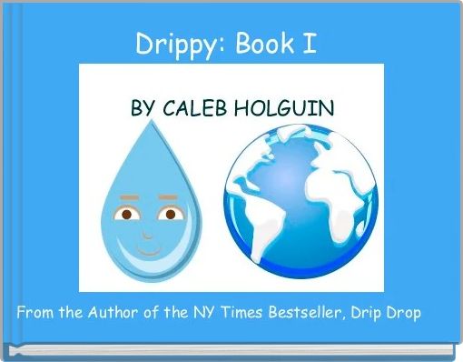 "Drippy: Book I" - Free stories online. Create books for kids | StoryJumper