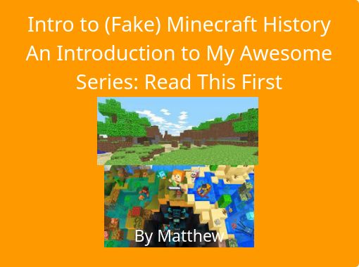 "Intro to (Fake) Minecraft History An Introduction to My Awesome Series ...