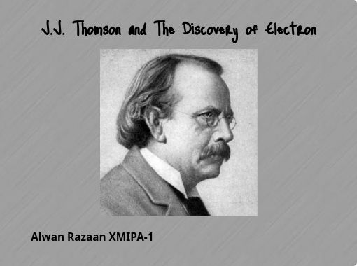 "J.J. Thomson and The Discovery of Electron" - Free stories online ...