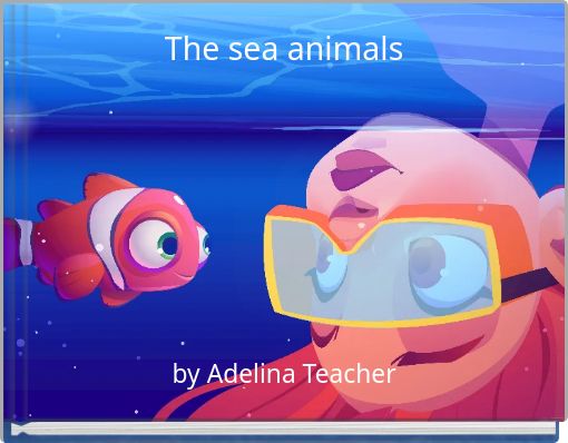 "The sea animals" - Free stories online. Create books for kids | StoryJumper