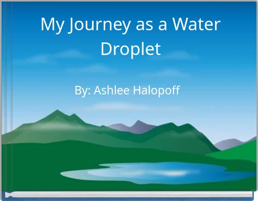 "My Journey as a Water Droplet" - Free stories online. Create books for ...