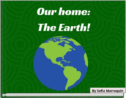 "Our home: The Earth!" - Free stories online. Create books for kids ...