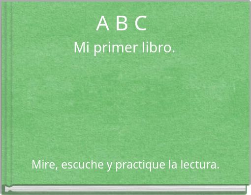 "A B C Mi primer libro." - Free stories online. Create books for kids ...