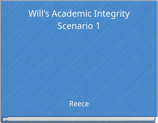 "Will's Academic Integrity Scenario 1" - Free stories online. Create ...