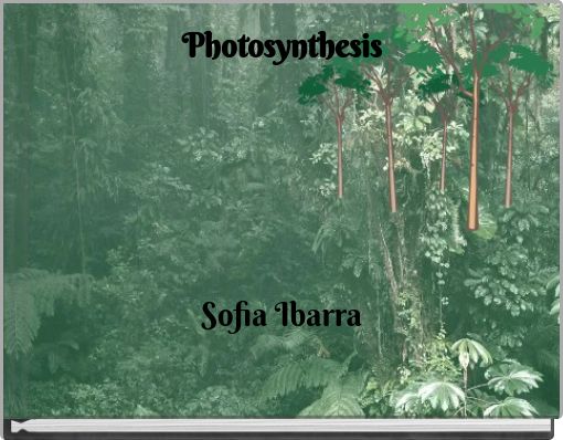 "Photosynthesis Sofia Ibarra" - Free stories online. Create books for kids | StoryJumper