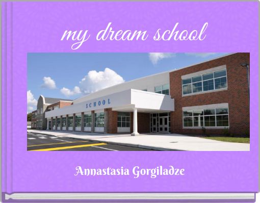 "my dream school" - Free stories online. Create books for kids ...