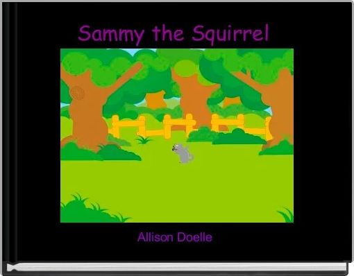 "Sammy the Squirrel" - Free stories online. Create books for kids ...