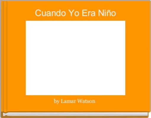 "Cuando Yo Era Niño" - Free stories online. Create books for kids ...