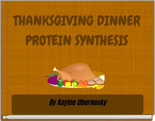 "THANKSGIVING DINNER PROTEIN SYNTHESIS" - Free stories online. Create ...
