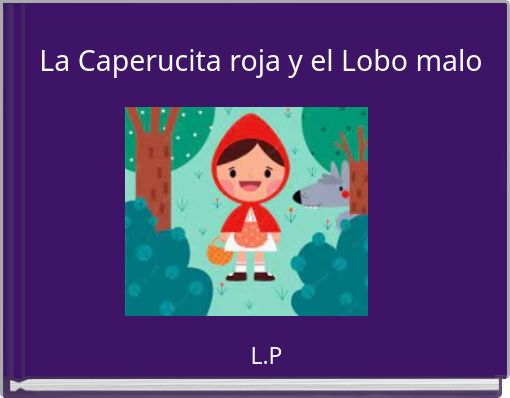 "La Caperucita roja y el Lobo malo" - Free stories online. Create books ...