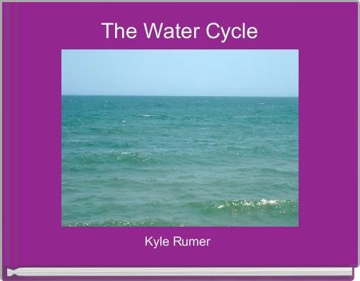 "The Water Cycle" - Free stories online. Create books for kids ...