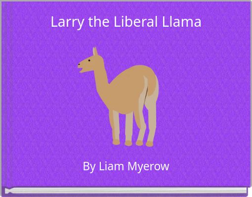 "Larry the Liberal Llama" - Free stories online. Create books for kids ...