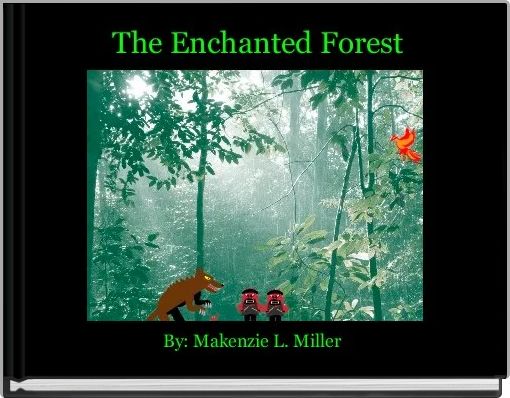 "The Enchanted Forest" - Free stories online. Create books for kids ...