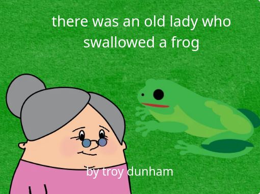 "there was an old lady who swallowed a frog" - Free stories online ...