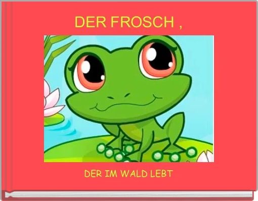 "DER FROSCH ," - Free stories online. Create books for kids | StoryJumper