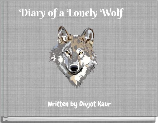 "Diary of a Lonely Wolf" - Free stories online. Create books for kids ...