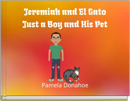 "Jeremiah and El Gato Just a Boy and His Pet" - Read stories online ...
