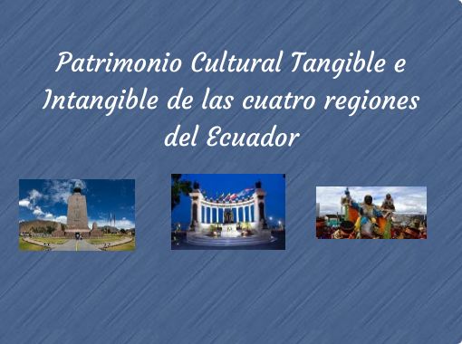 "Patrimonio Cultural Tangible e Intangible de las cuatro regiones del ...