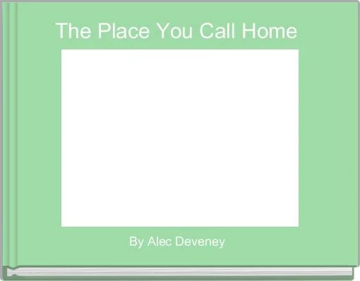 "The Place You Call Home" - Free stories online. Create books for kids ...