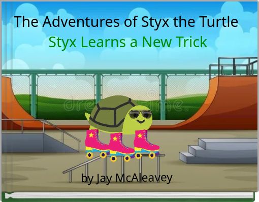 "The Adventures of Styx the Turtle Styx Learns a New Trick" - Free ...