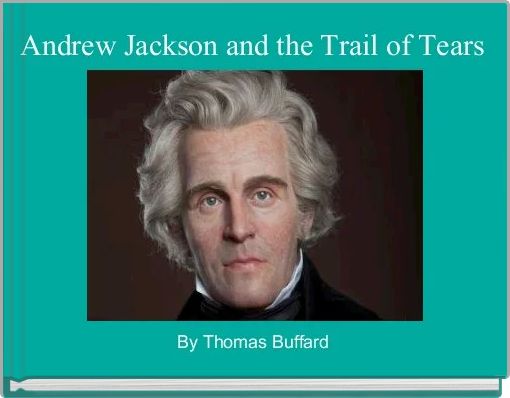 "Andrew Jackson and the Trail of Tears" - Free stories online. Create ...
