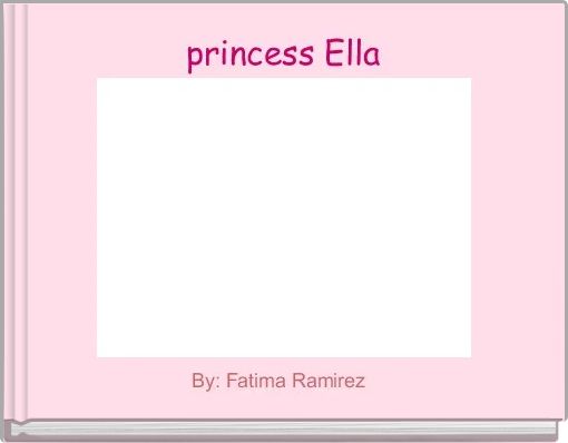"princess Ella" - Free stories online. Create books for kids | StoryJumper