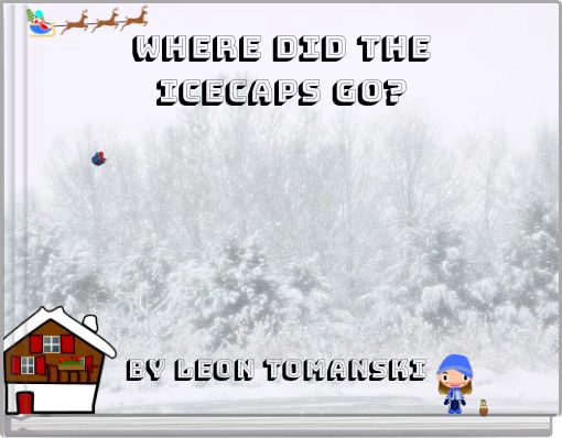 "Where Did the Icecaps Go?" - Free stories online. Create books for ...