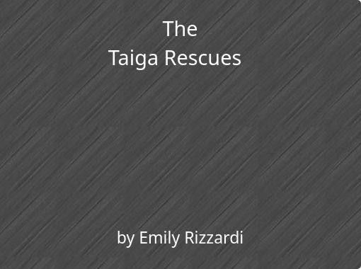 "The Taiga Rescues" - Free stories online. Create books for kids ...