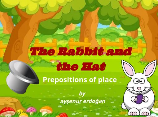"The Rabbit and the Hat Prepositions of place" - Free stories online ...