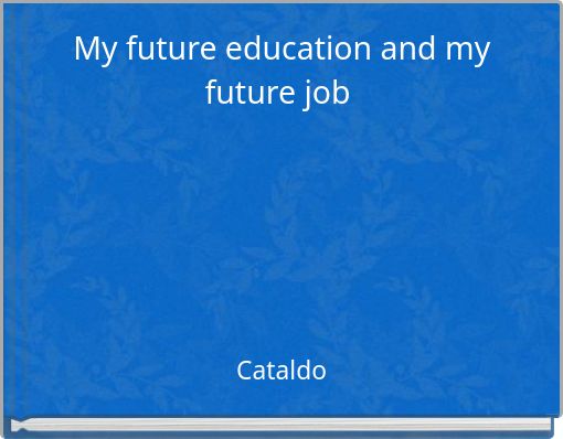 "My future education and my future job" - Free stories online. Create ...