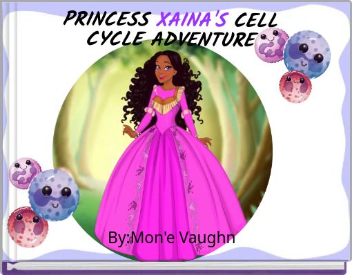 "PRINCESS XAINA'S CELL CYCLE ADVENTURE" - Free stories online. Create ...