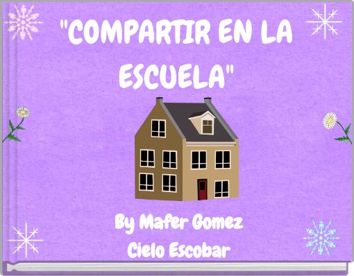 ""COMPARTIR EN LA ESCUELA"" - Free stories online. Create books for ...