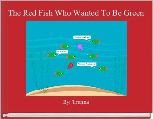 "The Red Fish Who Wanted To Be Green" - Free stories online. Create ...