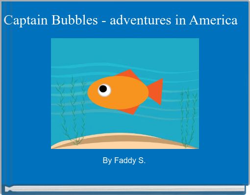 "Captain Bubbles - adventures in America" - Free stories online. Create ...