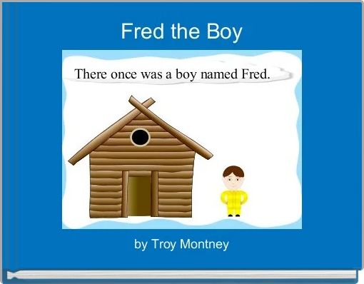 "Fred the Boy" - Free stories online. Create books for kids | StoryJumper