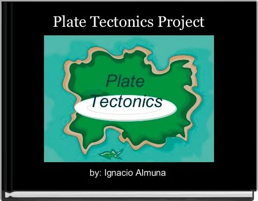 "Plate Tectonics Project" - Free stories online. Create books for kids ...