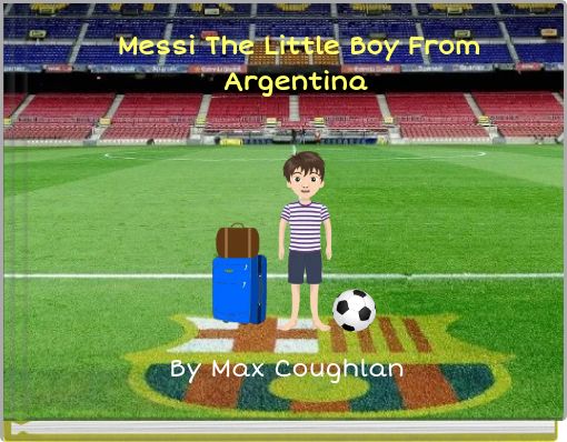 "Messi The Little Boy From Argentina" - Free stories online. Create ...