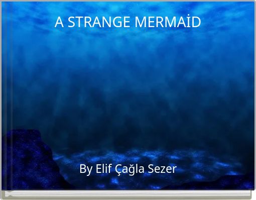 "A STRANGE MERMAİD" - Free stories online. Create books for kids ...