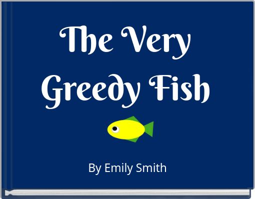 "The Very Greedy Fish" - Free stories online. Create books for kids ...