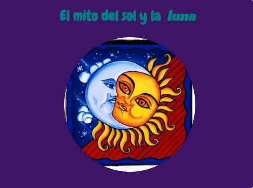 "El mito del sol y la luna" - Free stories online. Create books for ...