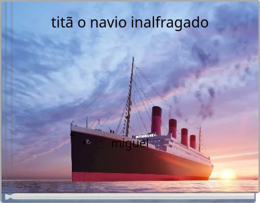 "titã o navio inalfragado" - Free stories online. Create books for kids ...