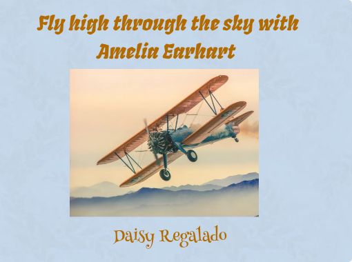 "Fly high through the sky with Amelia Earhart" - Free stories online ...