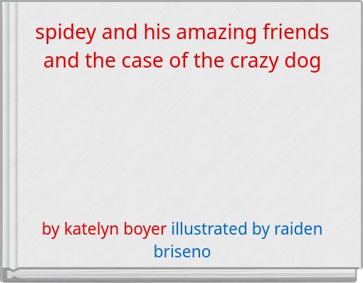 "spidey and his amazing friends and the case of the crazy dog" - Free ...