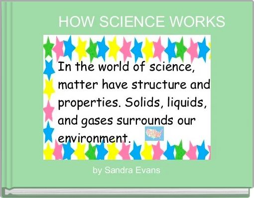 "HOW SCIENCE WORKS" - Free stories online. Create books for kids ...