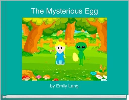 "The Mysterious Egg" - Free stories online. Create books for kids ...