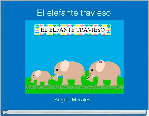 "El elefante travieso" - Free stories online. Create books for kids ...