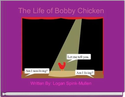 "The Life of Bobby Chicken" - Free stories online. Create books for ...